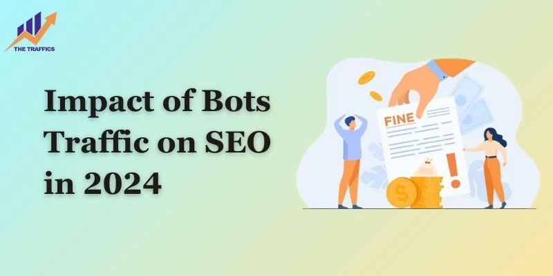 Discover the Impact of Bot Traffic on SEO in 2024